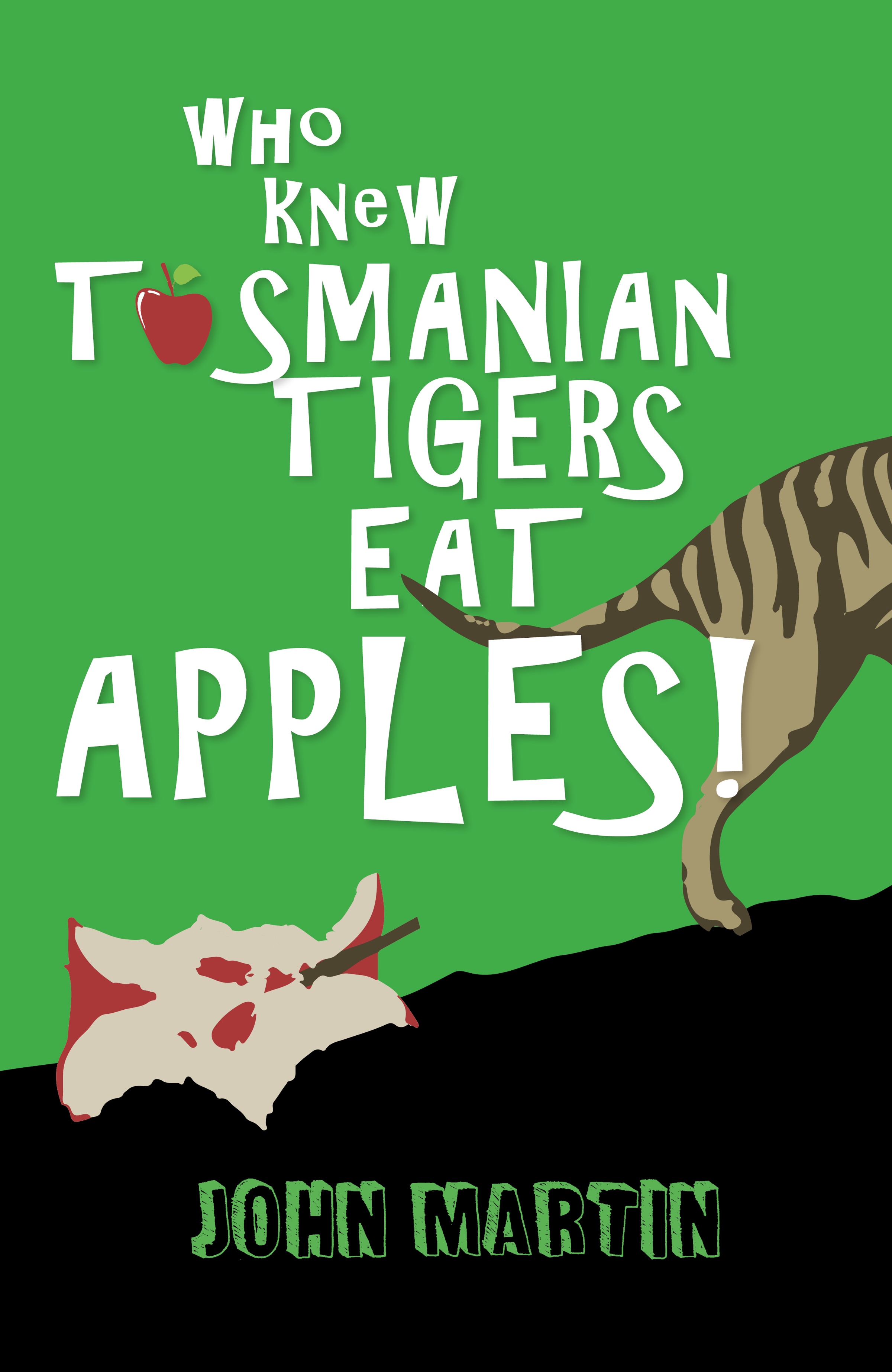 Who Knew Tasmanian Tigers Eat Apples! – JOHN MARTIN